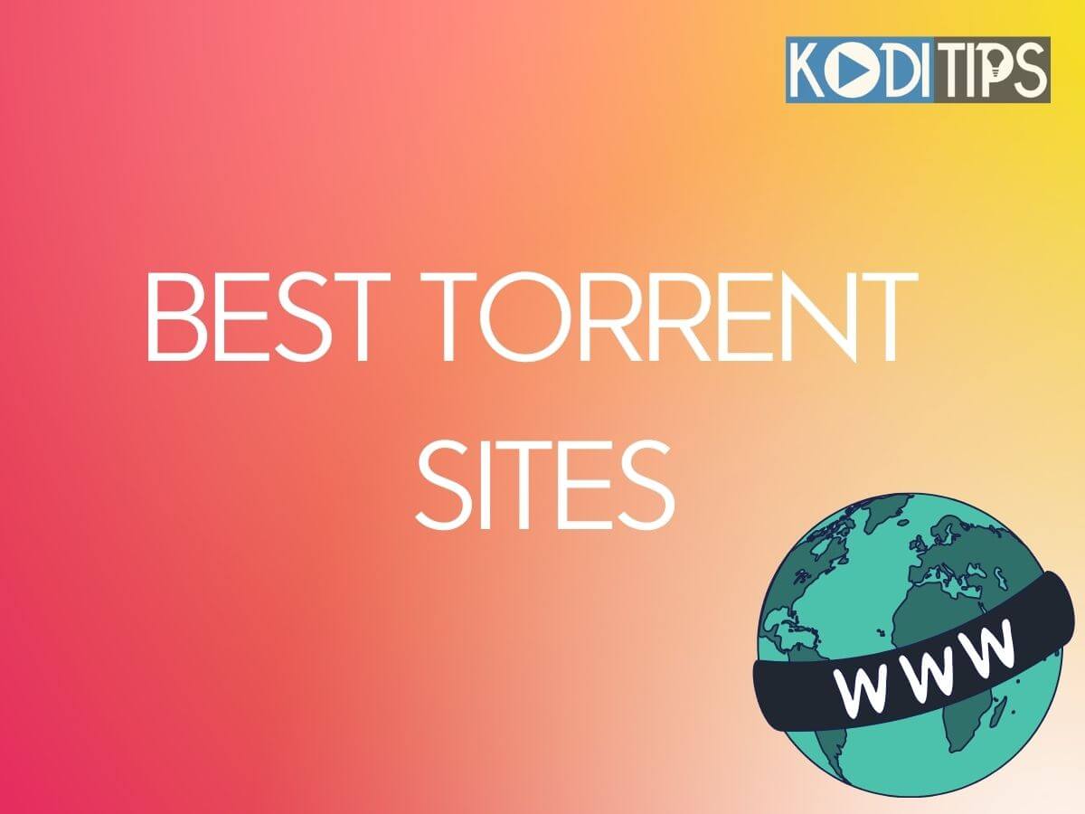 10 Best Torrent Sites to Use in 2022 [Ultimate Guide] - Kodi Tips