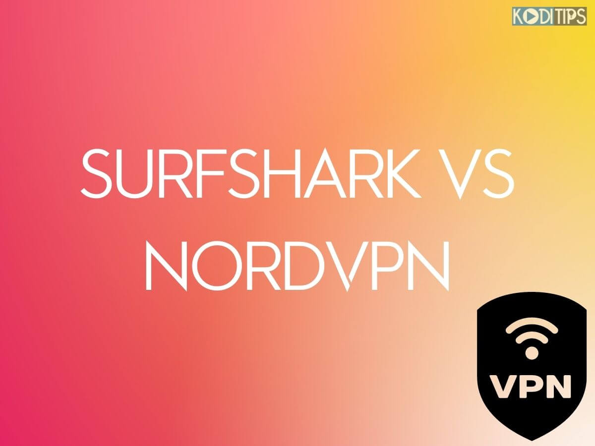 Surfshark vs NordVPN: Which VPN is Better? Find Out! - Kodi Tips