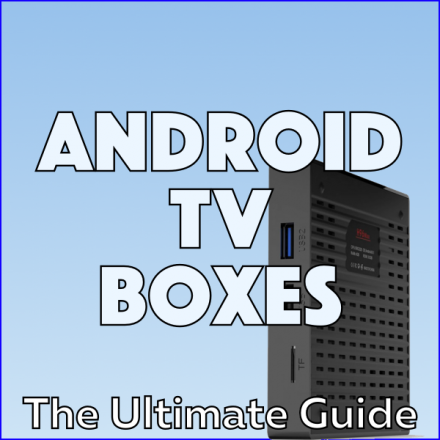 Android TV Boxes: The Ultimate Guide to Streaming Hardware