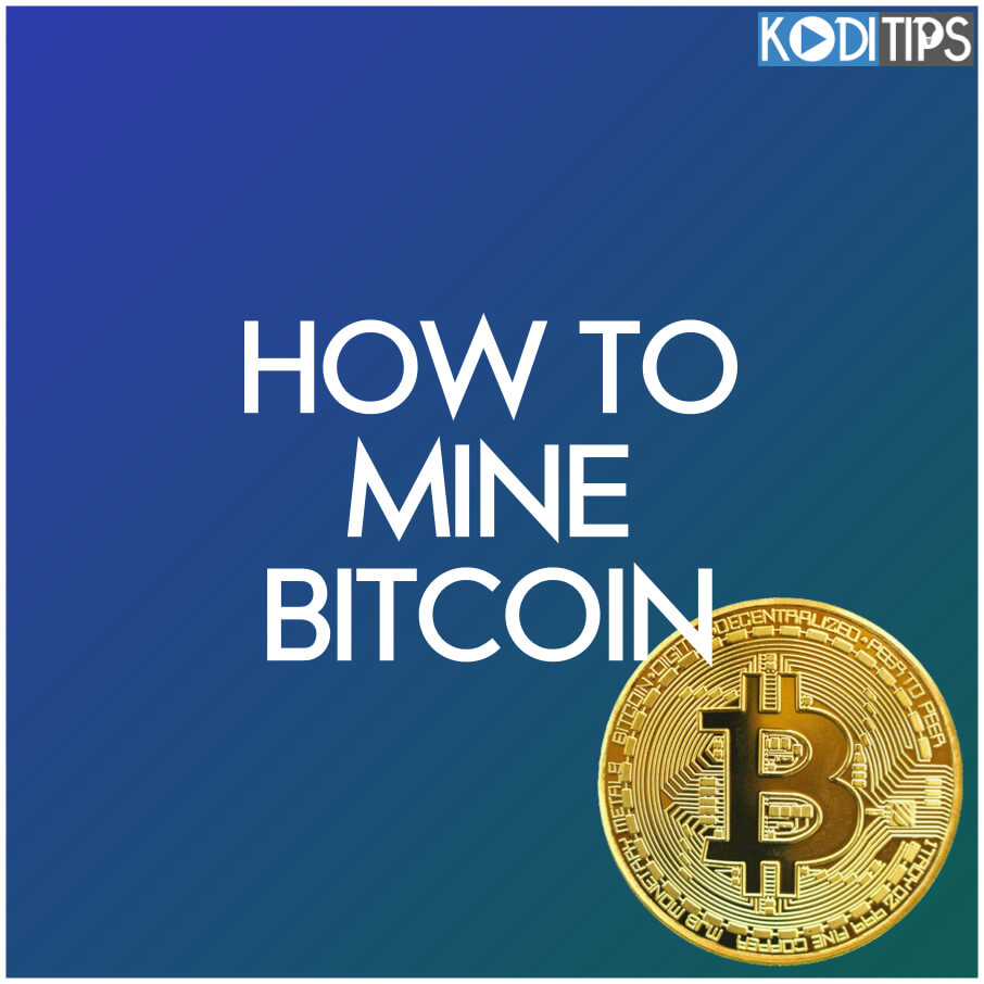 How to Start Mining in Bitcoin - Kodi Tips