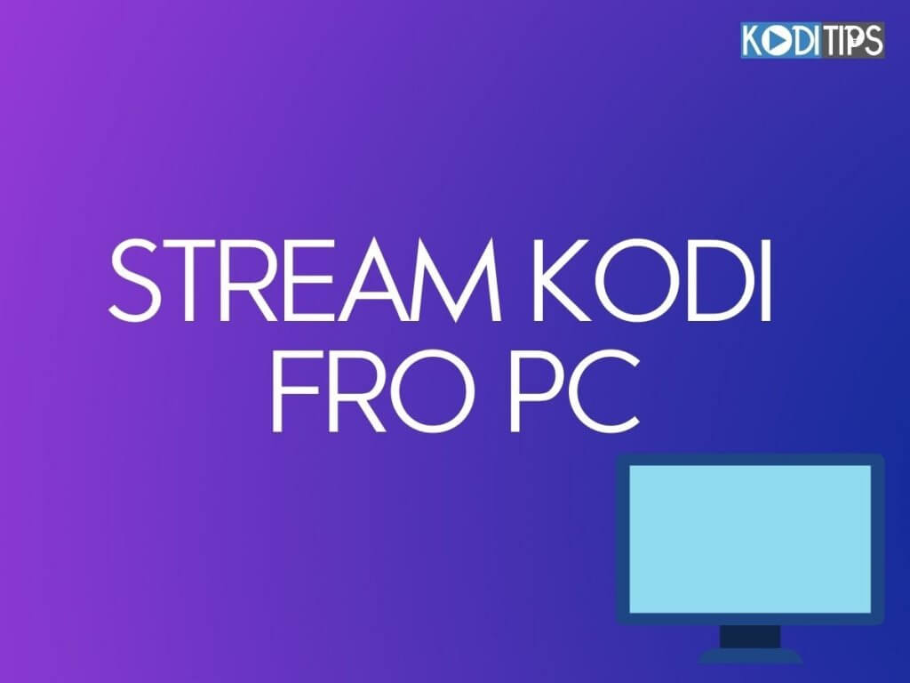 3 Easy Ways to Stream Kodi from PC in 2022